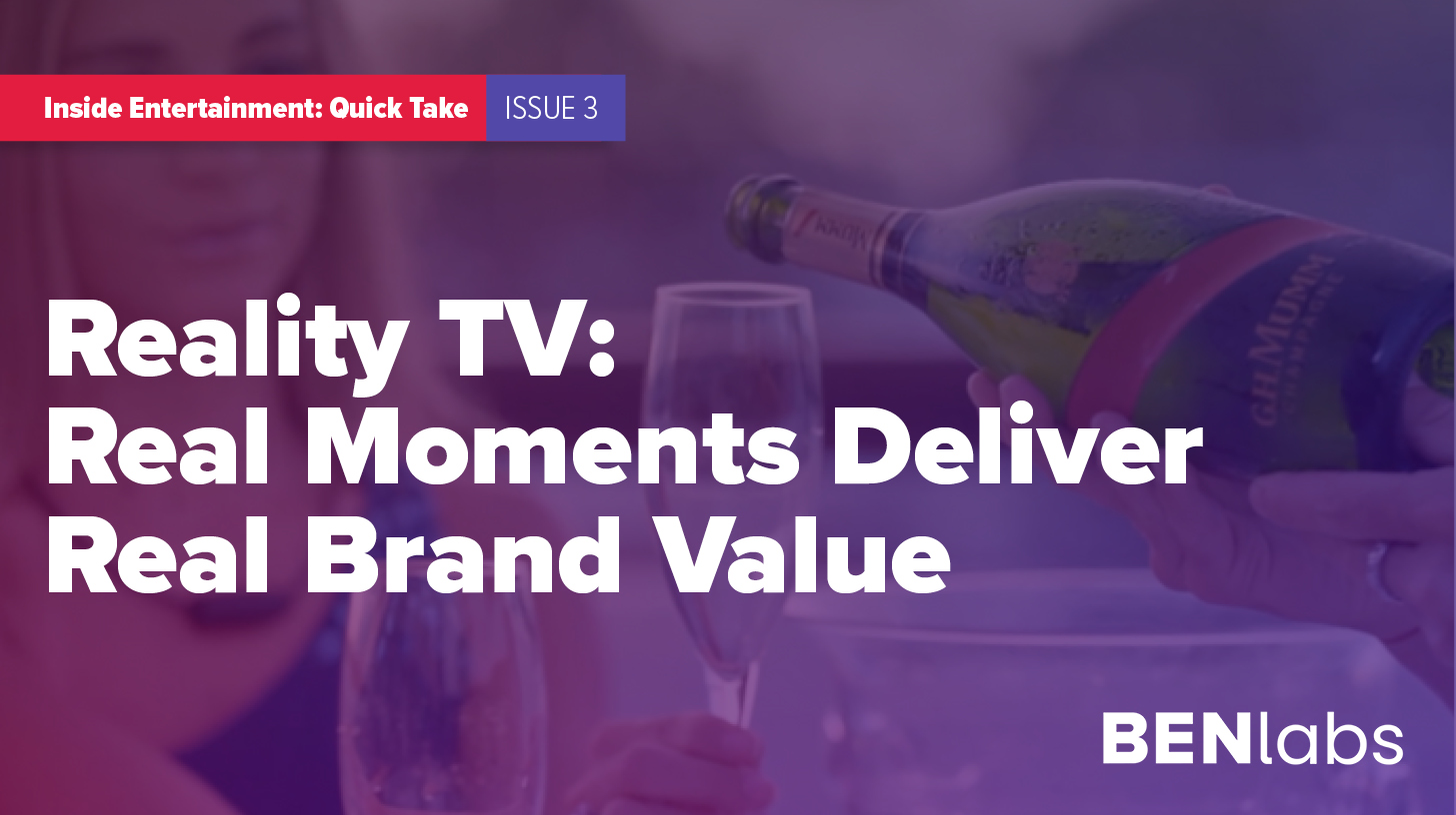 Reality TV: Real Moments Deliver Real Brand Value - BENlabs